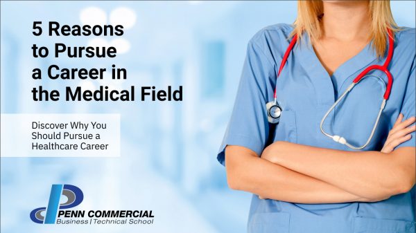 5 Reasons to Pursue a Career in the Medical Field Penn Commercial ...
